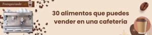 30 Alimentos que Puedes Vender en una Cafetería ¡Rentables!